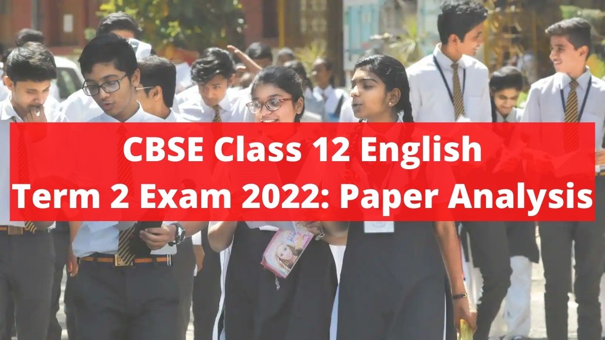 CBSE Class 12 English Term 2 Exam Analysis 2022 Easy Paper Say CBSE Class 12 English Term 2 Exam Analysis 2022 Easy Paper Say